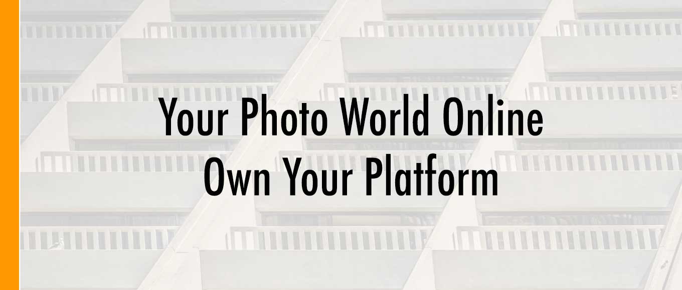 Own Your Platform (How Not to Have Your Photos Disappear)